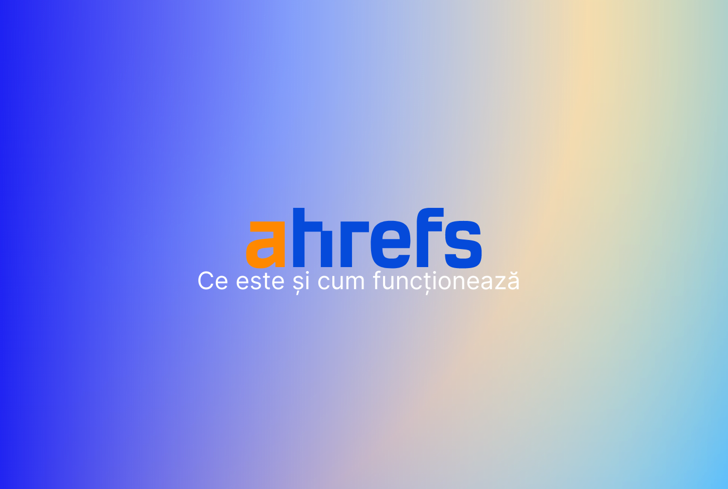 Ahrefs - Cum funcționează popularul instrument SEO?