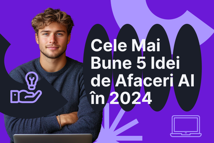 Cele Mai Bune 5 Idei de Afaceri AI în 2024