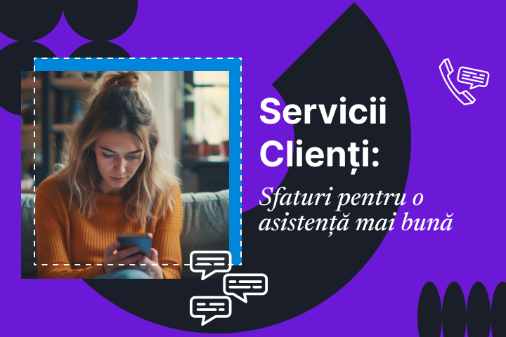 Servicii Clienți: Sfaturi pentru o asistență mai bună